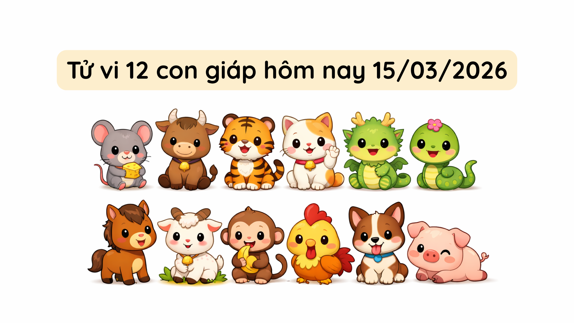 Tử vi 12 con giáp hôm nay 15/03/2026: Tuổi Thân gặp quý nhân, Tuổi Tuất ...